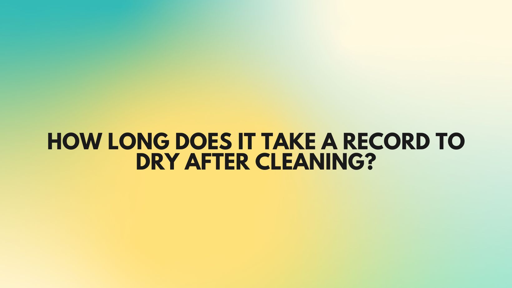 How long does it take a record to dry after cleaning? - All For Turntables