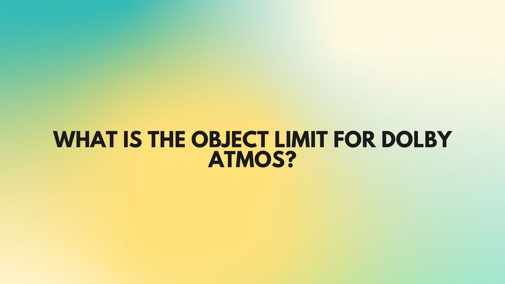 What is the object limit for Dolby Atmos? - All For Turntables