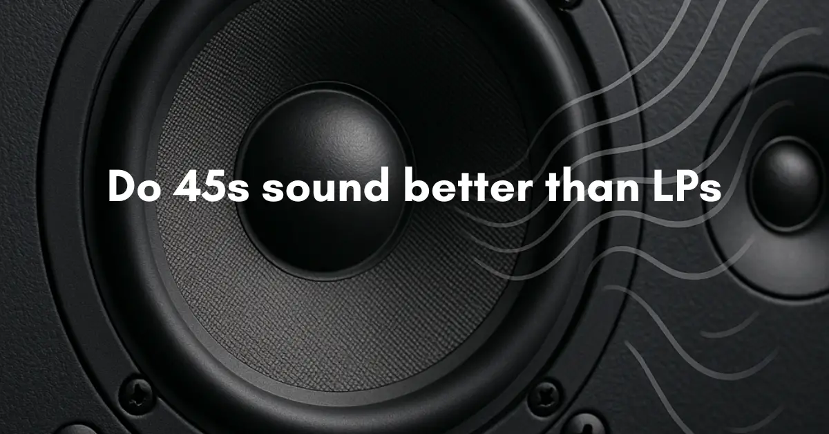 Do 45s sound better than LPs - All For Turntables
