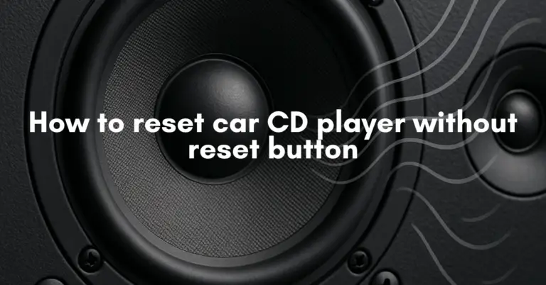 How to reset car CD player without reset button - All For Turntables